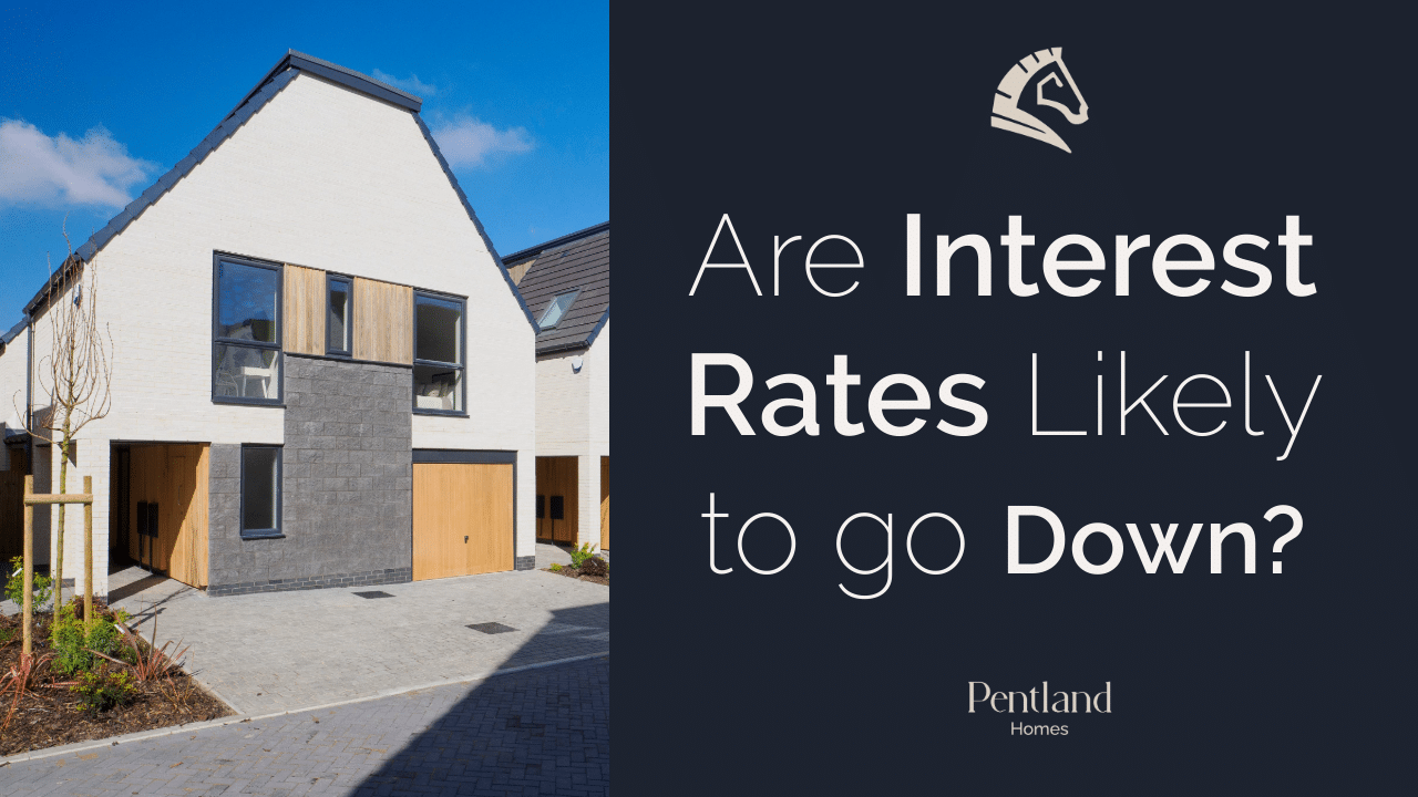 Are Interest Rates Likely to go Down? - Pentland Homes